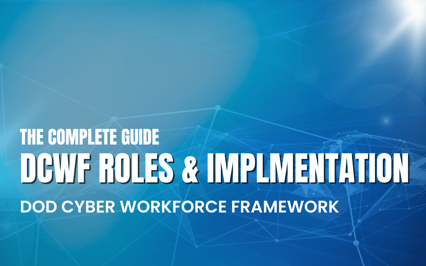 The Complete Guide to DoD Cyber Workforce Framework (DCWF): Compliance ...